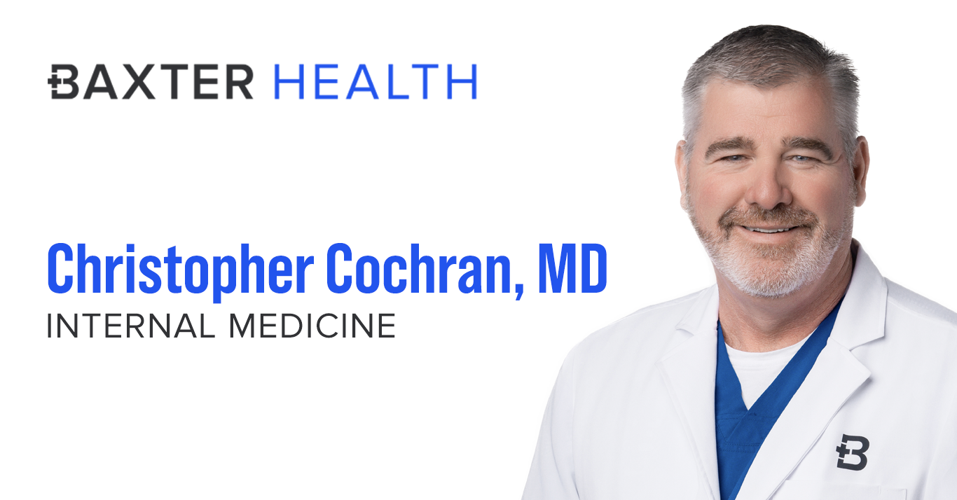 Baxter Health Welcomes Christopher Cochran, MD, to Baxter Health Cochran Internal Medicine ...