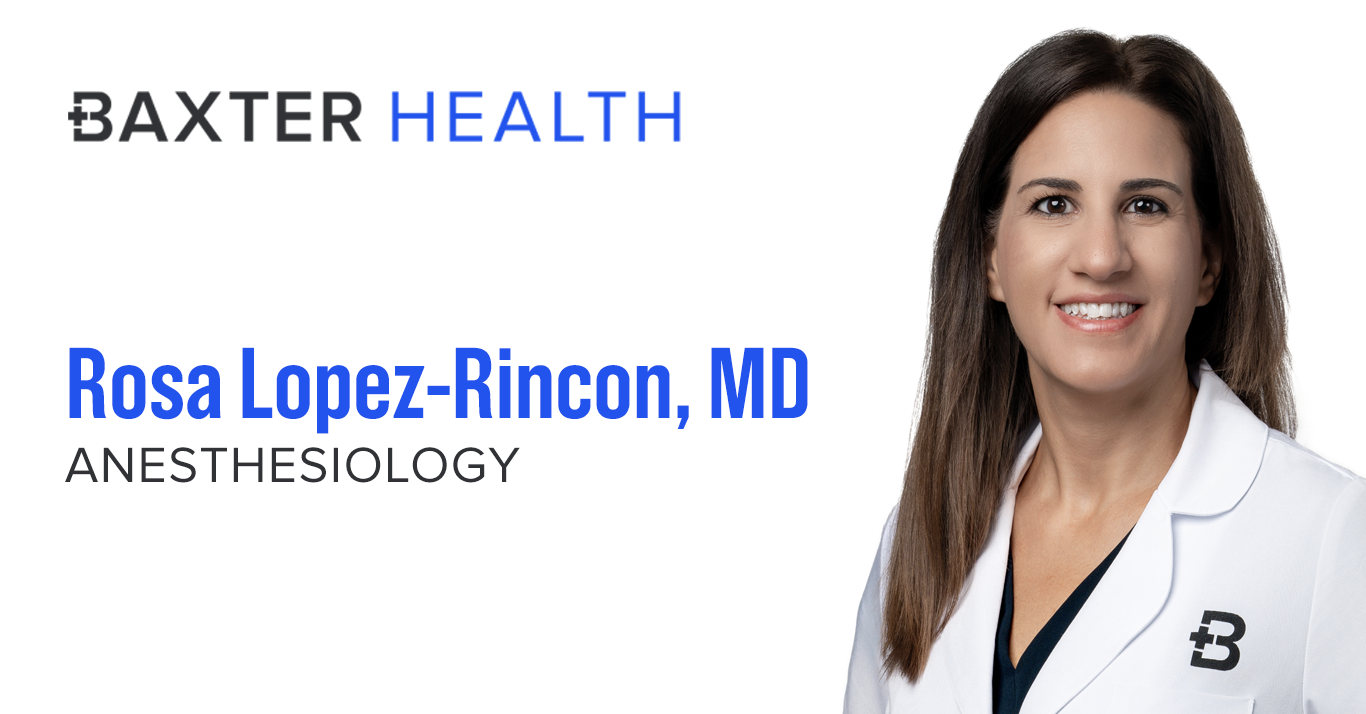 Baxter Health Welcomes Rosa Lopez-Rincon, MD, Anesthesiologist